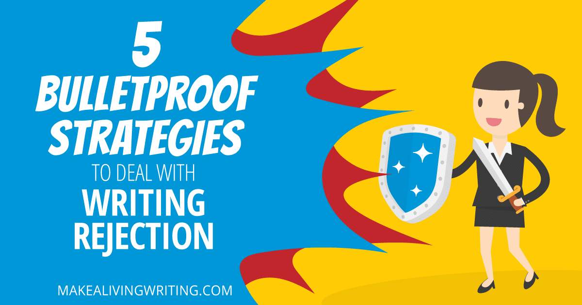 Dealing With Rejection: 5 Bulletproof Strategies for Writers - Make a ...