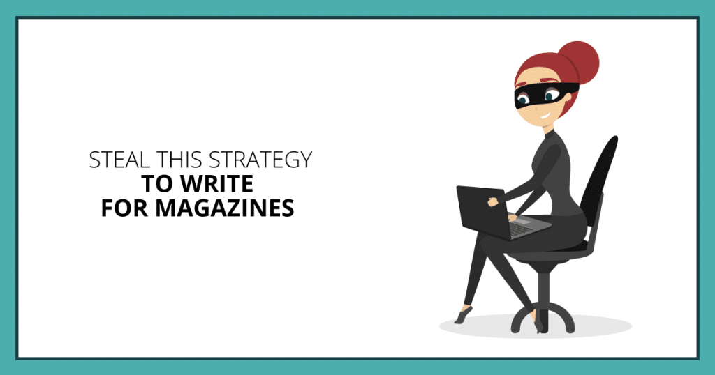 Write for Magazines: Steal This Writer's Strategy to Land Top Pubs ...
