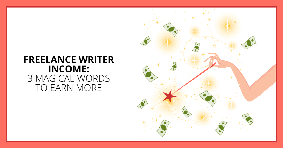 Three Magical Words to Earn More as a Freelance Writer - Make a Living ...