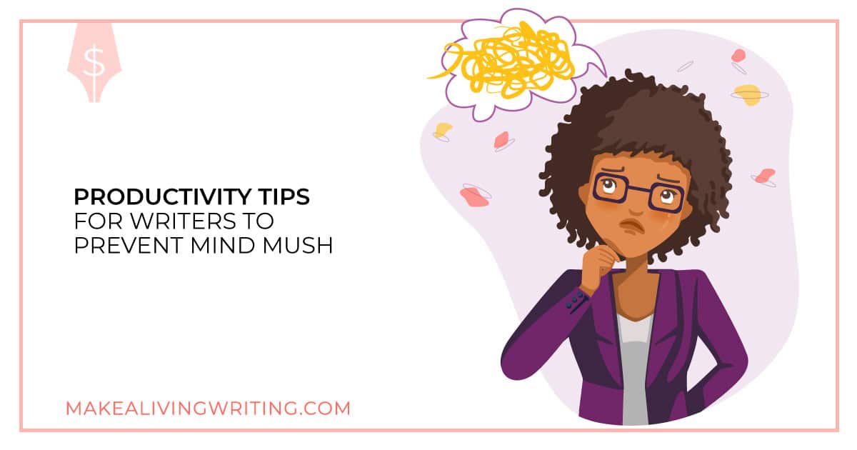 Productivity Tips for Writers: Change These 3 Mind-Mush Habits - Make a ...