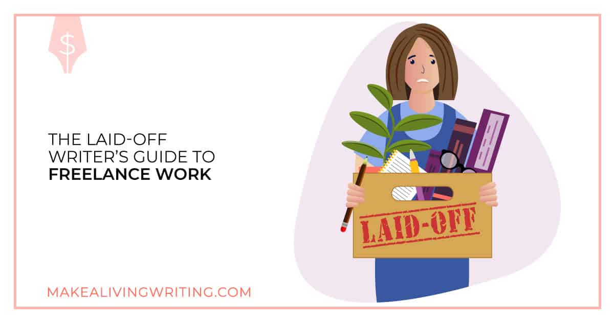 Laid Off? An Old Writer's 5 Smart Moves to Get Freelance Work - Make a ...